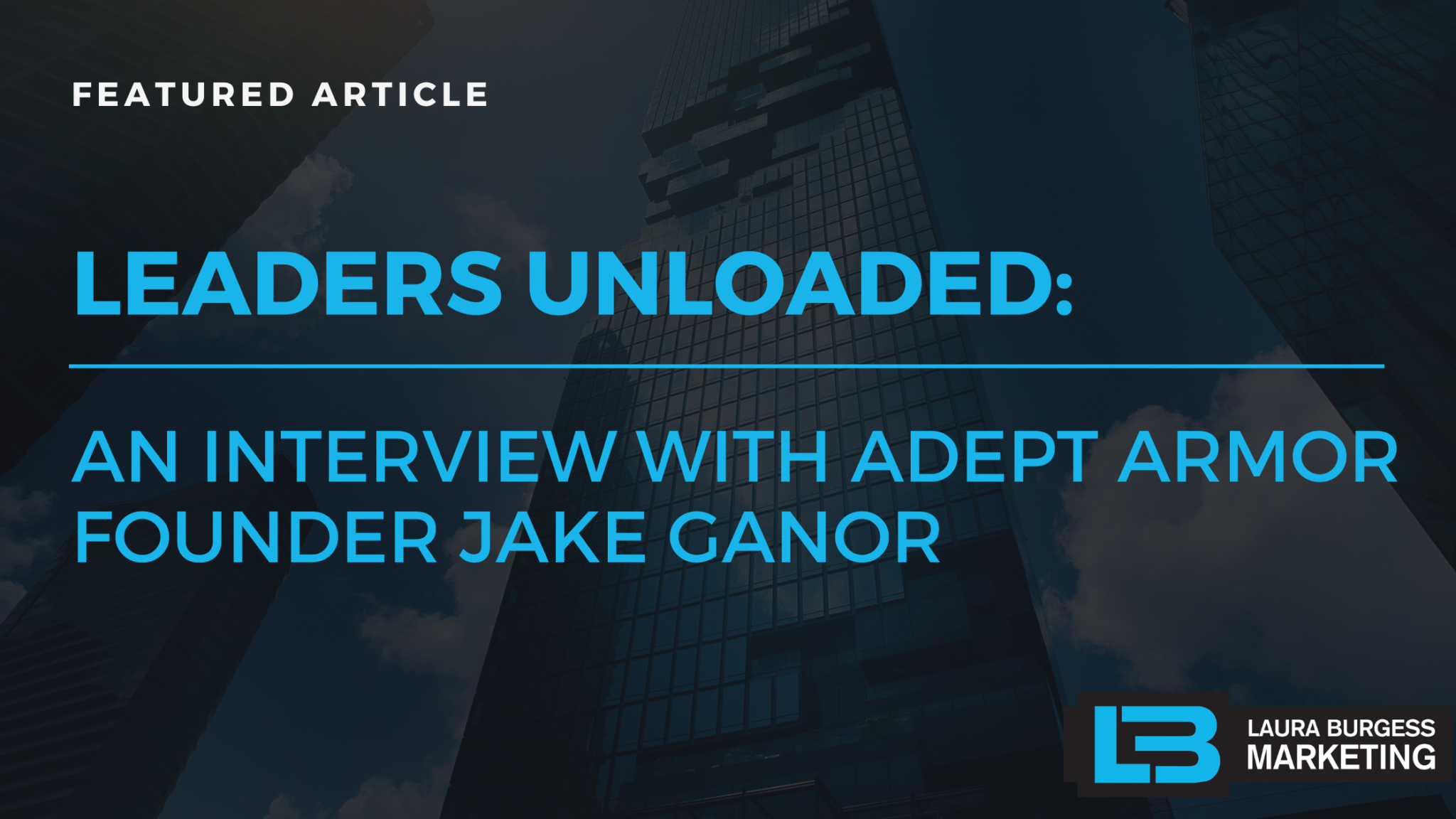 Leaders Unloaded: A Conversation with Jake Ganor, Adept Armor’s ...